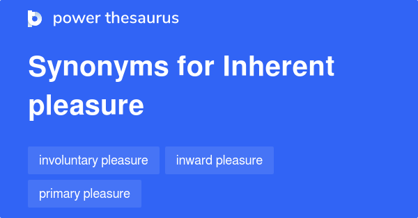 Inherent Pleasure synonyms - 9 Words and Phrases for Inherent Pleasure