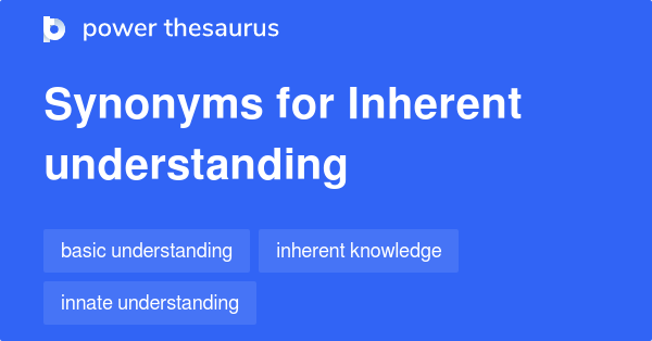 INHERENT UNDERSTANDING Synonyms: 89 Similar Words & Phrases