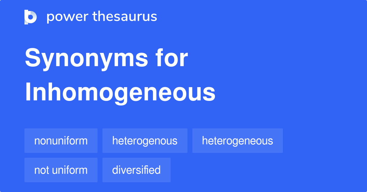 INHOMOGENEOUS Synonyms: 31 Similar Words & Phrases