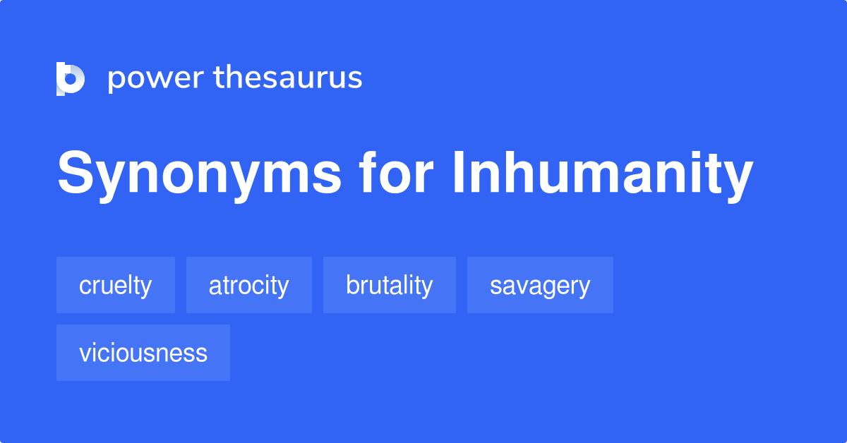 INHUMANITY Synonyms: 800 Similar Words & Phrases