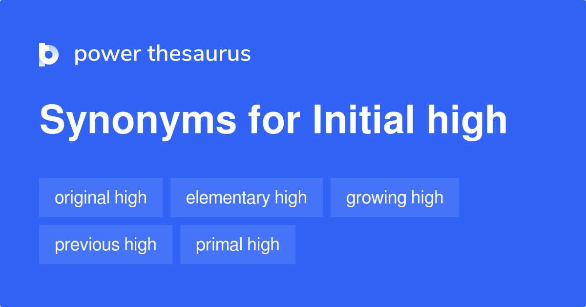 Initial High synonyms - 10 Words and Phrases for Initial High