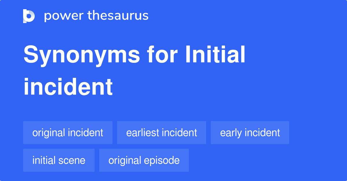 Initial Incident synonyms - 44 Words and Phrases for Initial Incident
