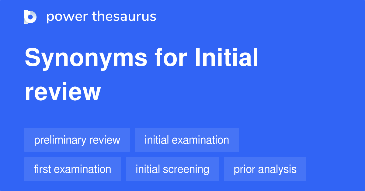 INITIAL REVIEW Synonyms: 211 Similar Words & Phrases