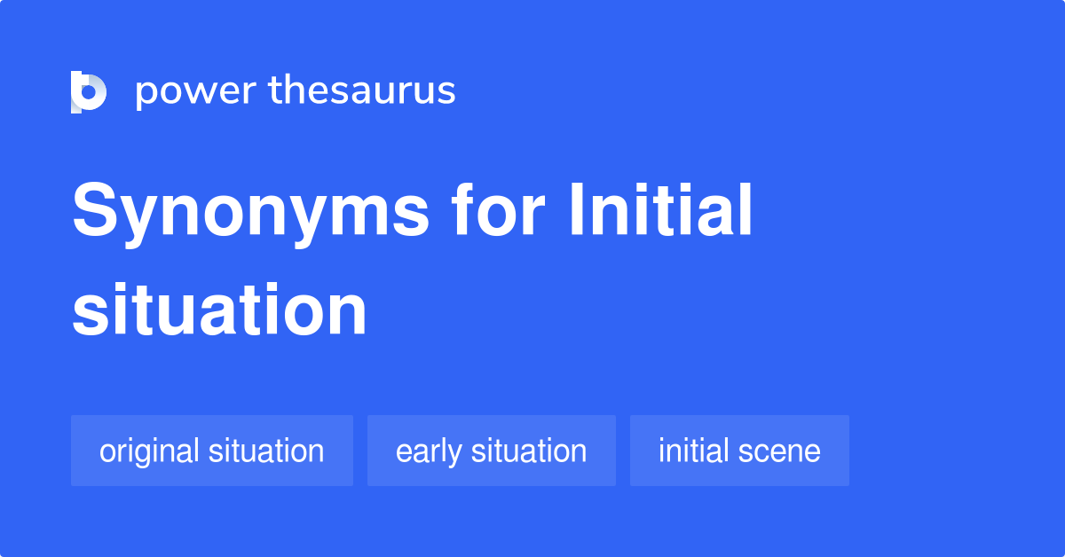 Initial Situation synonyms - 38 Words and Phrases for Initial Situation