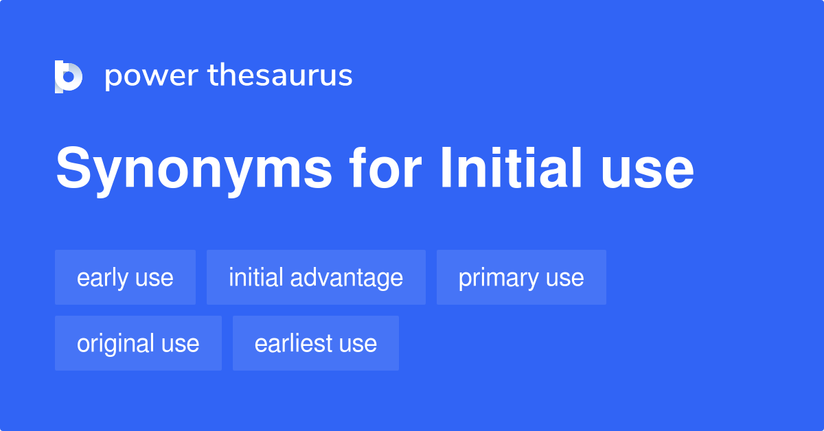 INITIAL USE Synonyms: 63 Similar Words & Phrases