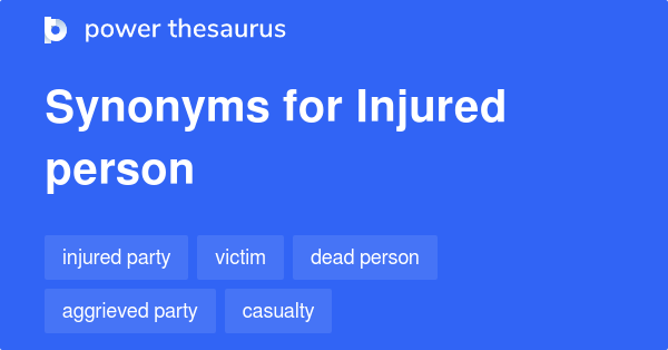 INJURED PERSON Synonyms: 205 Similar Words & Phrases