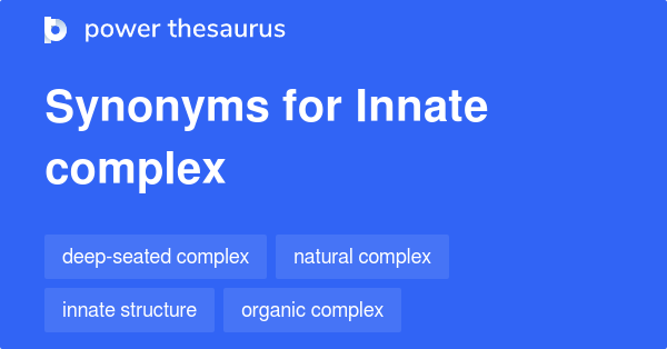 Innate Complex synonyms - 9 Words and Phrases for Innate Complex