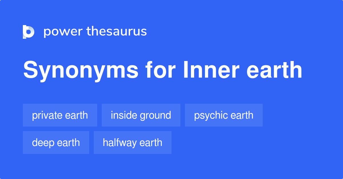 INNER EARTH Synonyms: 24 Similar Phrases
