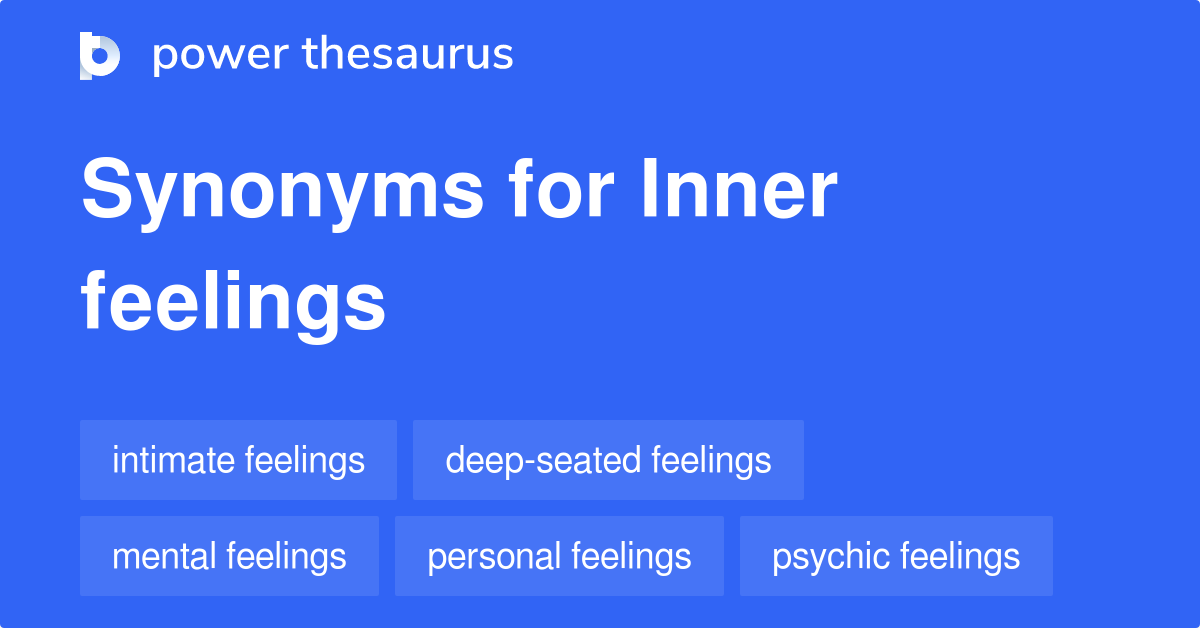 INNER FEELINGS Synonyms: 77 Similar Words & Phrases