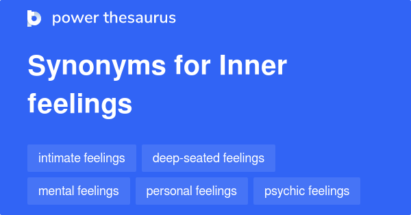 INNER FEELINGS Synonyms: 77 Similar Words & Phrases