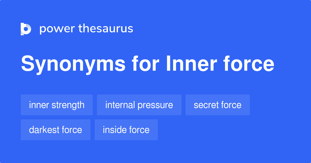 INNER FORCE Synonyms: 132 Similar Words & Phrases