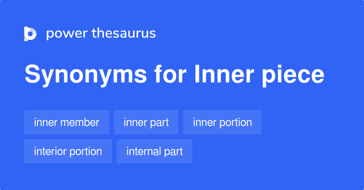 INNER PIECE Synonyms: 33 Similar Phrases