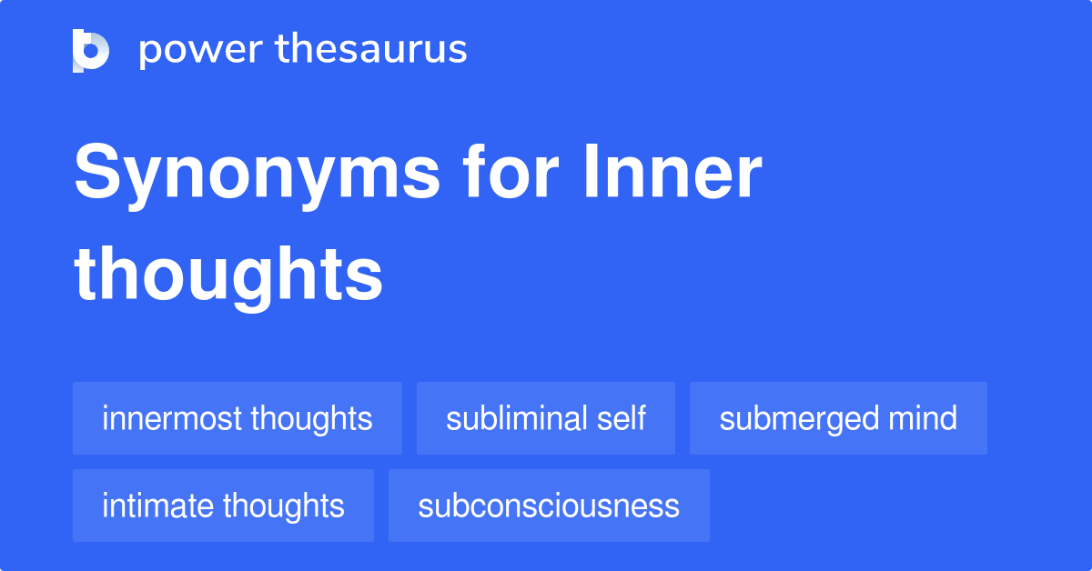 INNER THOUGHTS Synonyms: 207 Similar Words & Phrases