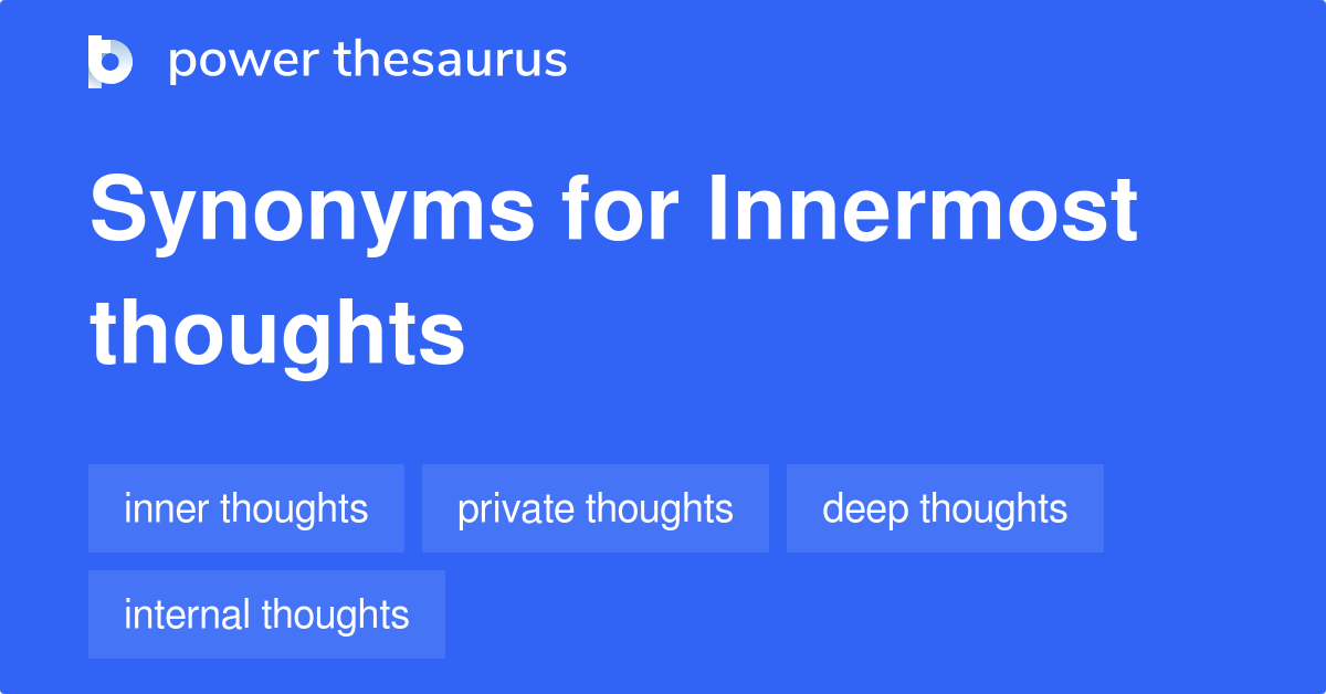INNERMOST THOUGHTS Synonyms: 57 Similar Words & Phrases