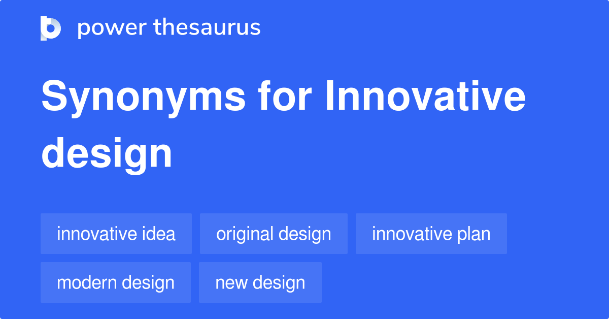 INNOVATIVE DESIGN Synonyms: 571 Similar Words & Phrases