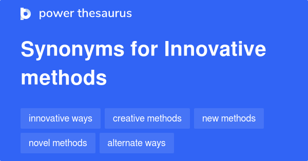 INNOVATIVE METHODS Synonyms: 474 Similar Phrases