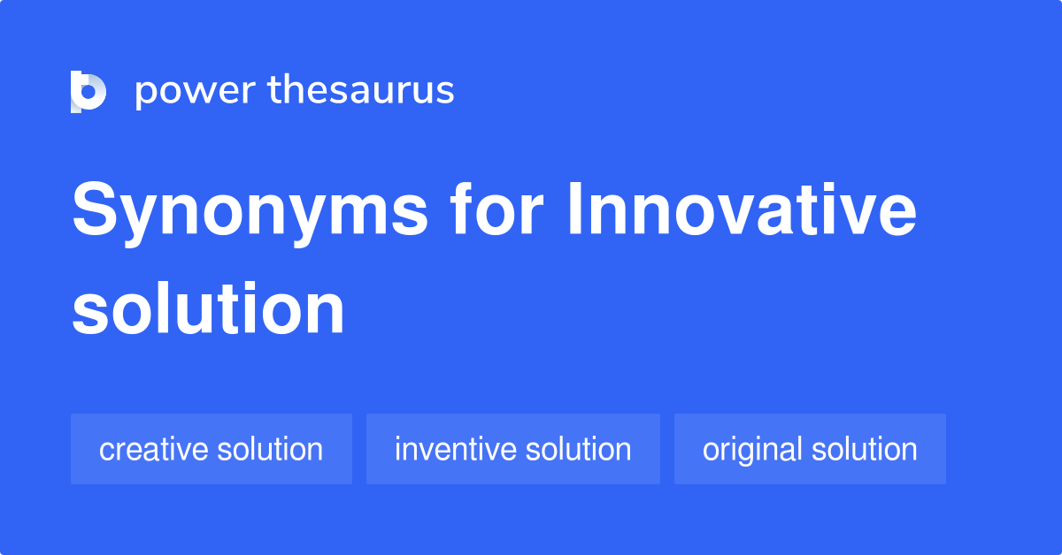 INNOVATIVE SOLUTION Synonyms: 506 Similar Phrases