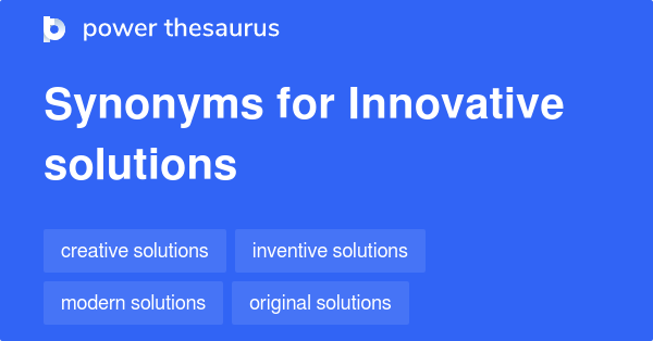INNOVATIVE SOLUTIONS Synonyms: 355 Similar Phrases