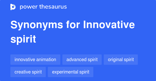 INNOVATIVE SPIRIT Synonyms: 127 Similar Words & Phrases