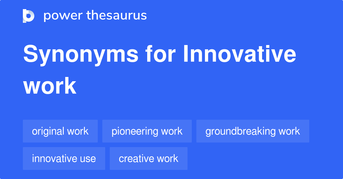 Innovative Work synonyms - 169 Words and Phrases for Innovative Work