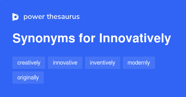 INNOVATIVELY Synonyms: 281 Similar Words & Phrases