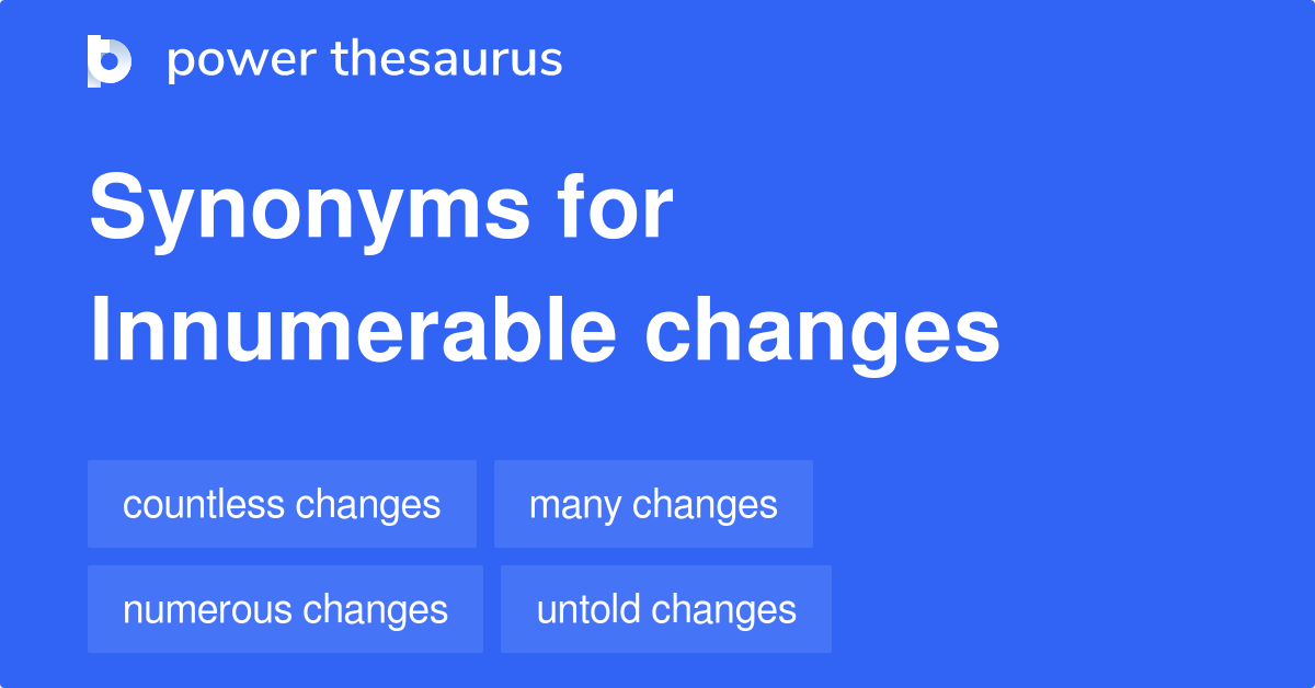 Innumerable Changes synonyms - 36 Words and Phrases for Innumerable Changes