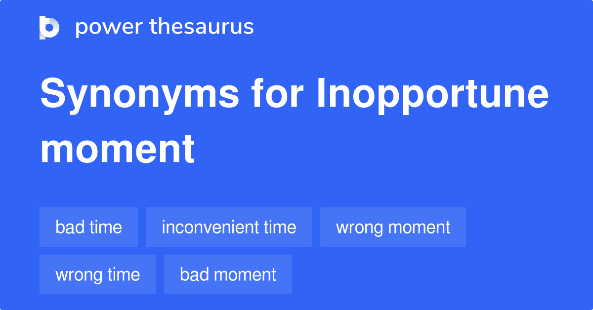 Inopportune Moment synonyms - 219 Words and Phrases for Inopportune Moment