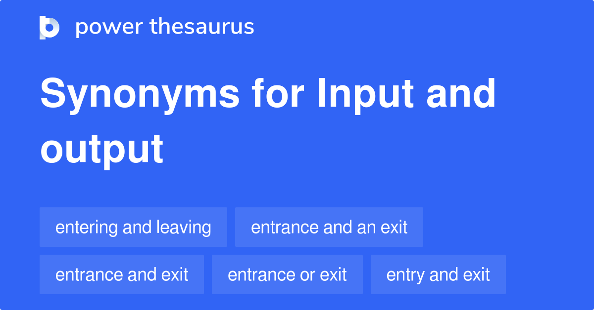 INPUT AND OUTPUT Synonyms: 136 Similar Phrases
