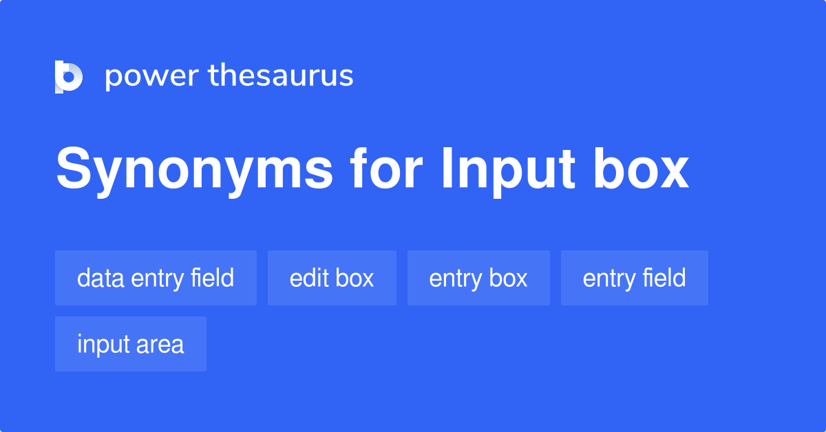 INPUT BOX Synonyms: 129 Similar Words & Phrases