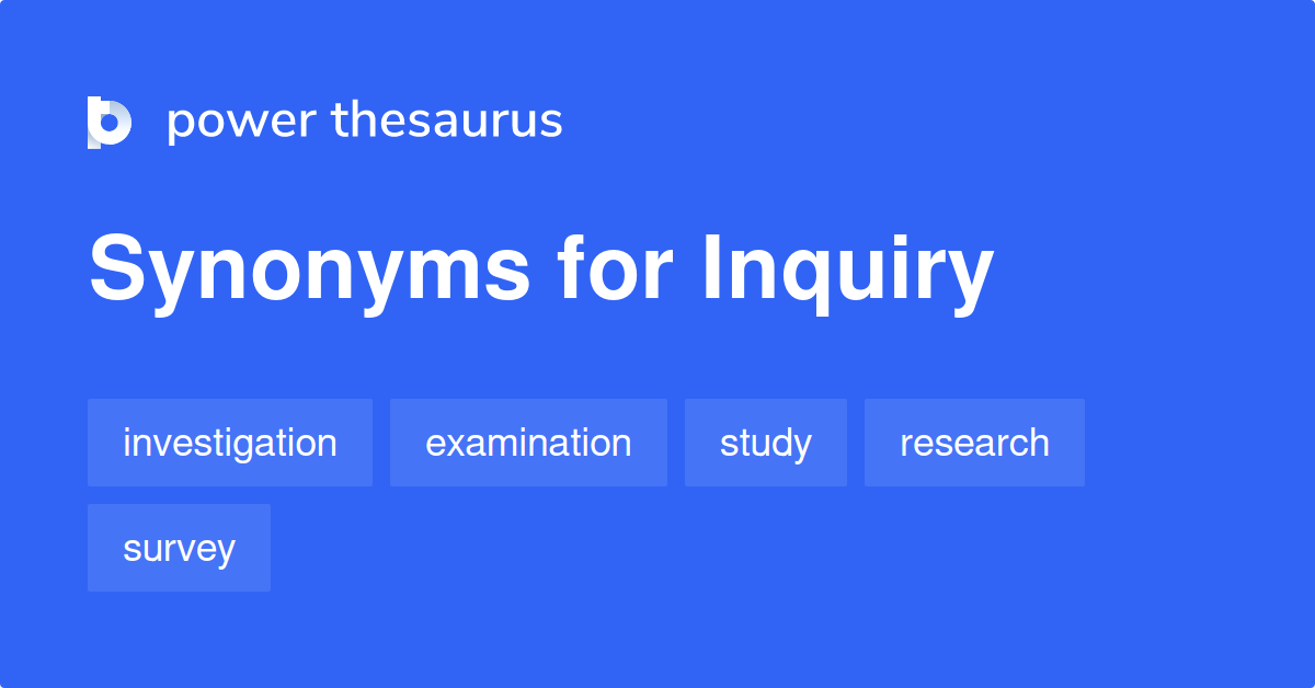 INQUIRY Synonyms: 1 239 Similar Words & Phrases