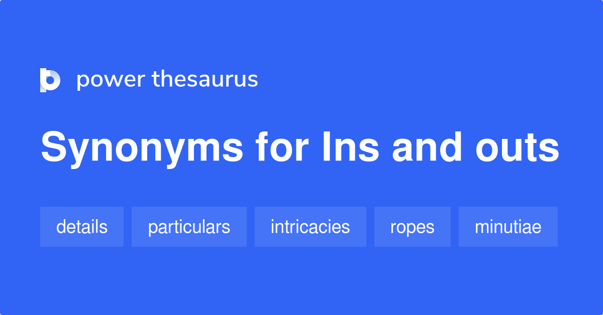 INS AND OUTS Synonyms: 59 Similar Words & Phrases