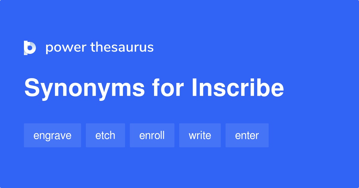 INSCRIBE Synonyms: 924 Similar Words & Phrases