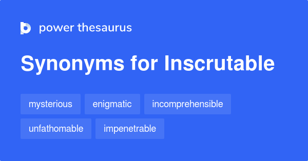 INSCRUTABLE Synonyms: 1 004 Similar Words & Phrases