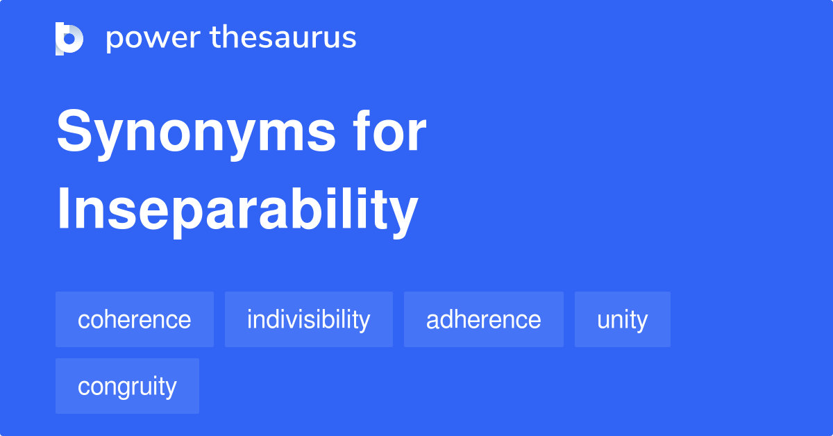 INSEPARABILITY Synonyms: 148 Similar Words & Phrases