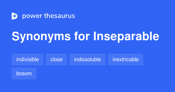 INSEPARABLE Synonyms: 979 Similar Words & Phrases