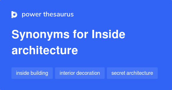 Inside Architecture synonyms - 44 Words and Phrases for Inside Architecture