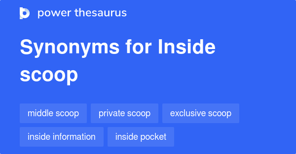 INSIDE SCOOP Synonyms: 70 Similar Words & Phrases