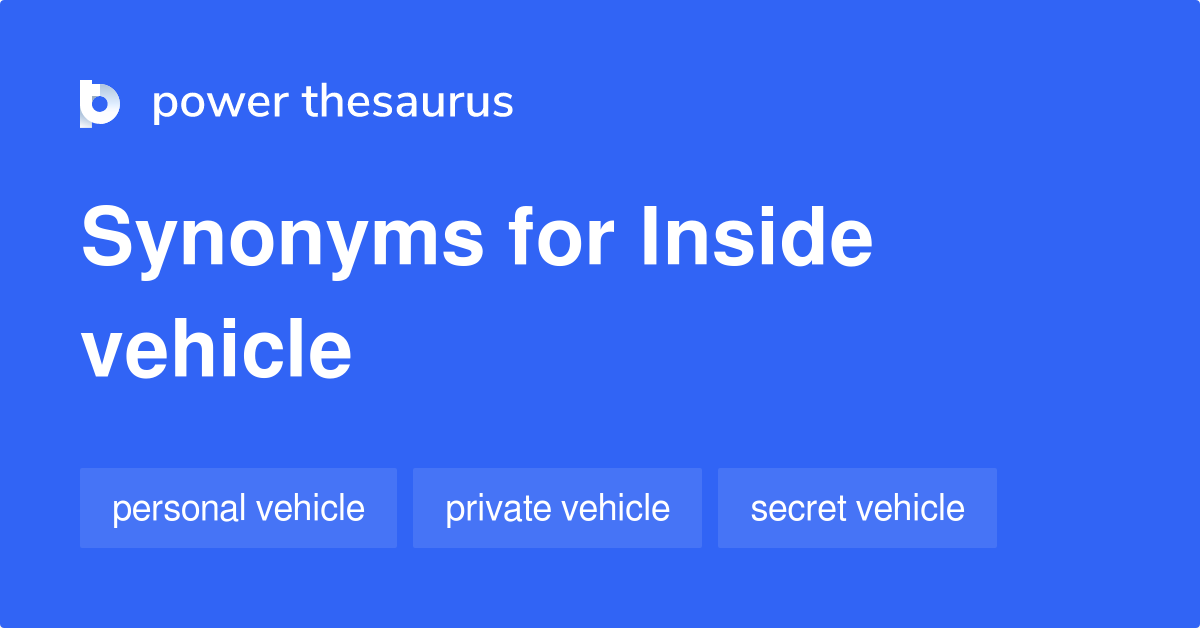 Inside Vehicle synonyms - 5 Words and Phrases for Inside Vehicle