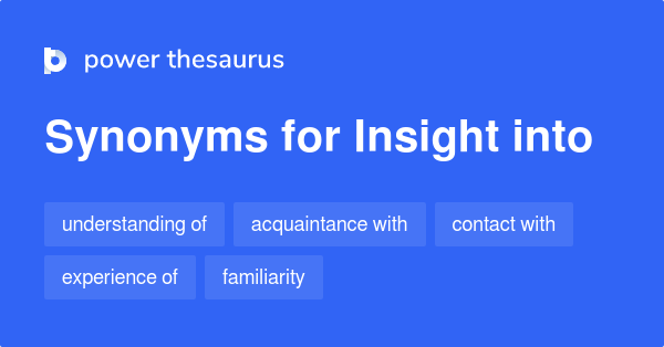 INSIGHT INTO Synonyms: 235 Similar Words & Phrases