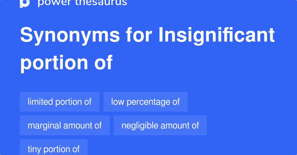INSIGNIFICANT PORTION OF Synonyms: 542 Similar Words & Phrases