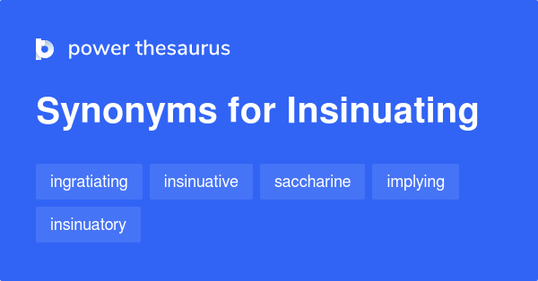 INSINUATING Synonyms: 793 Similar Words & Phrases