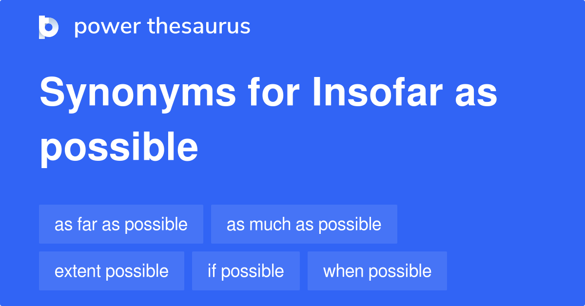 INSOFAR AS POSSIBLE Synonyms: 25 Similar Phrases