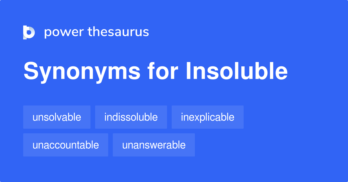 INSOLUBLE Synonyms: 418 Similar Words & Phrases