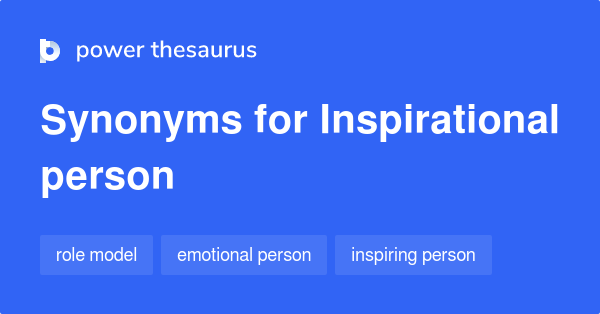 INSPIRATIONAL PERSON Synonyms: 18 Similar Phrases