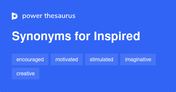 INSPIRED Synonyms: 2 032 Similar Words & Phrases