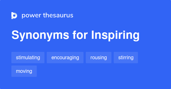 INSPIRING Synonyms: 1 649 Similar Words & Phrases
