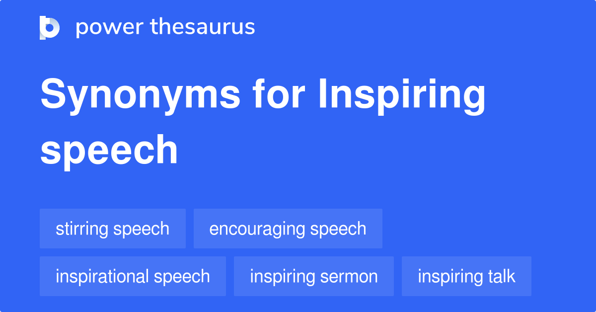 INSPIRING SPEECH Synonyms: 65 Similar Words & Phrases