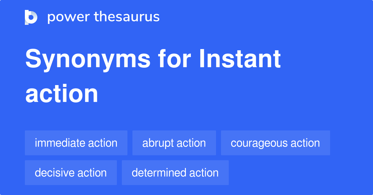 Instant Action synonyms - 124 Words and Phrases for Instant Action