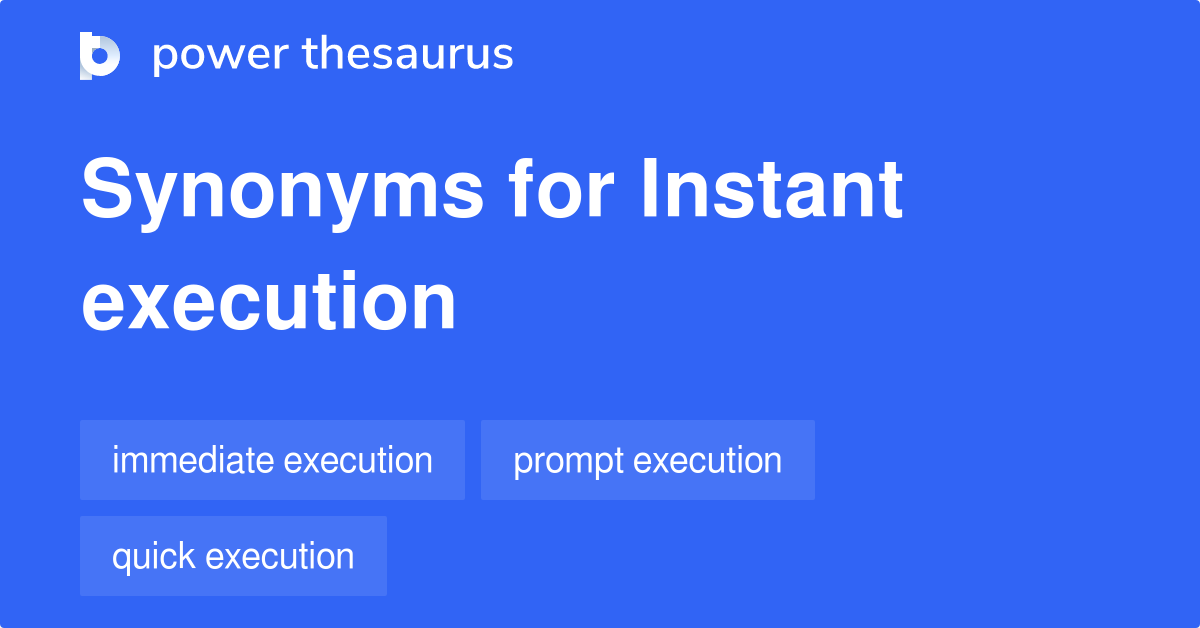 Instant Execution synonyms - 7 Words and Phrases for Instant Execution