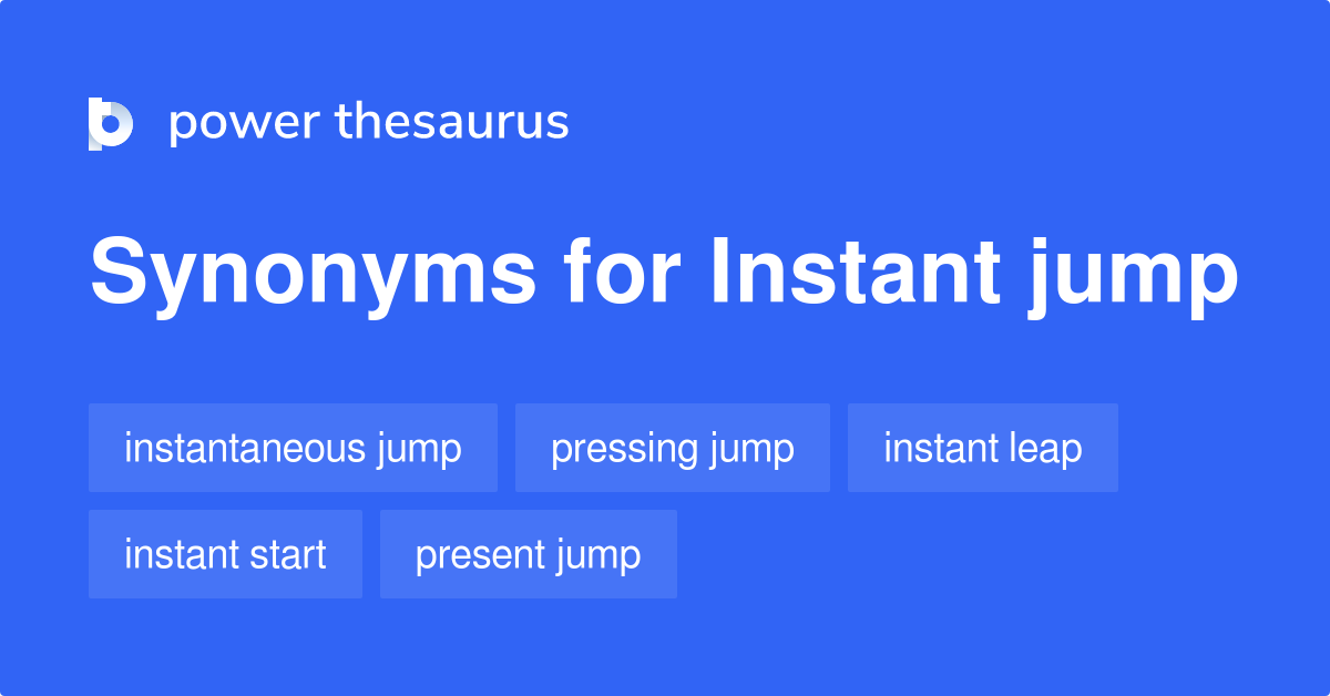 Instant Jump synonyms - 15 Words and Phrases for Instant Jump